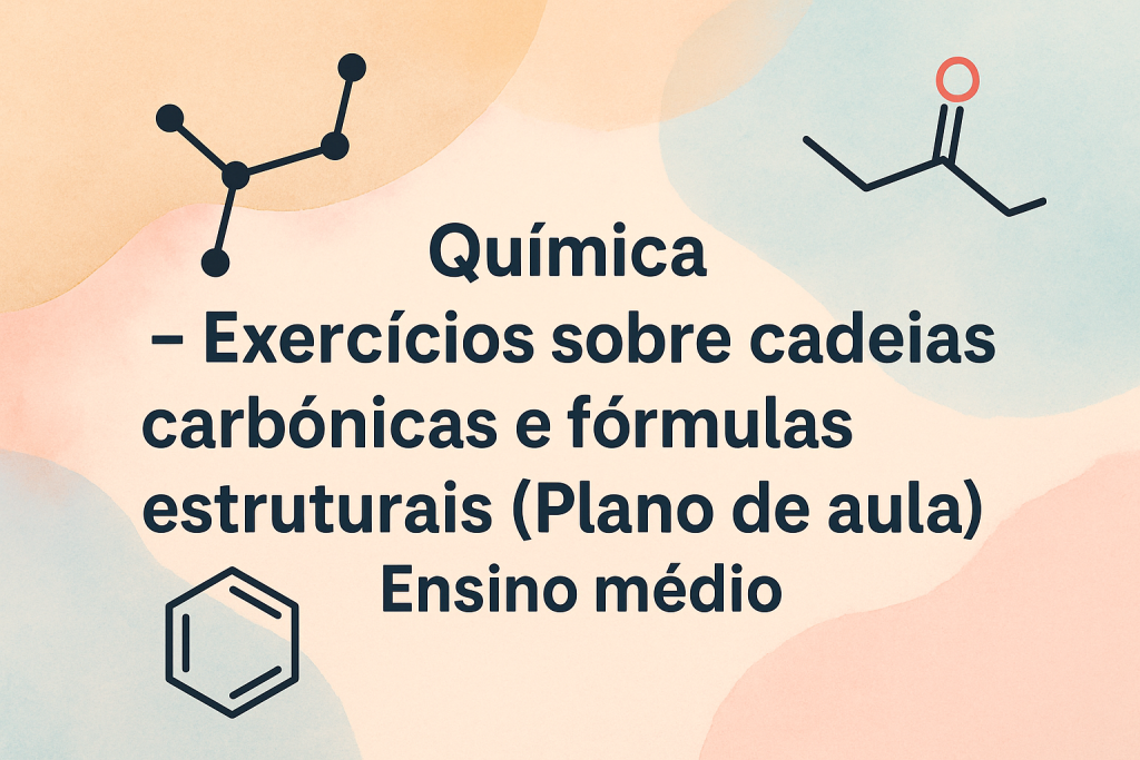Exercícios sobre cadeias carbônicas - Química Orgânica