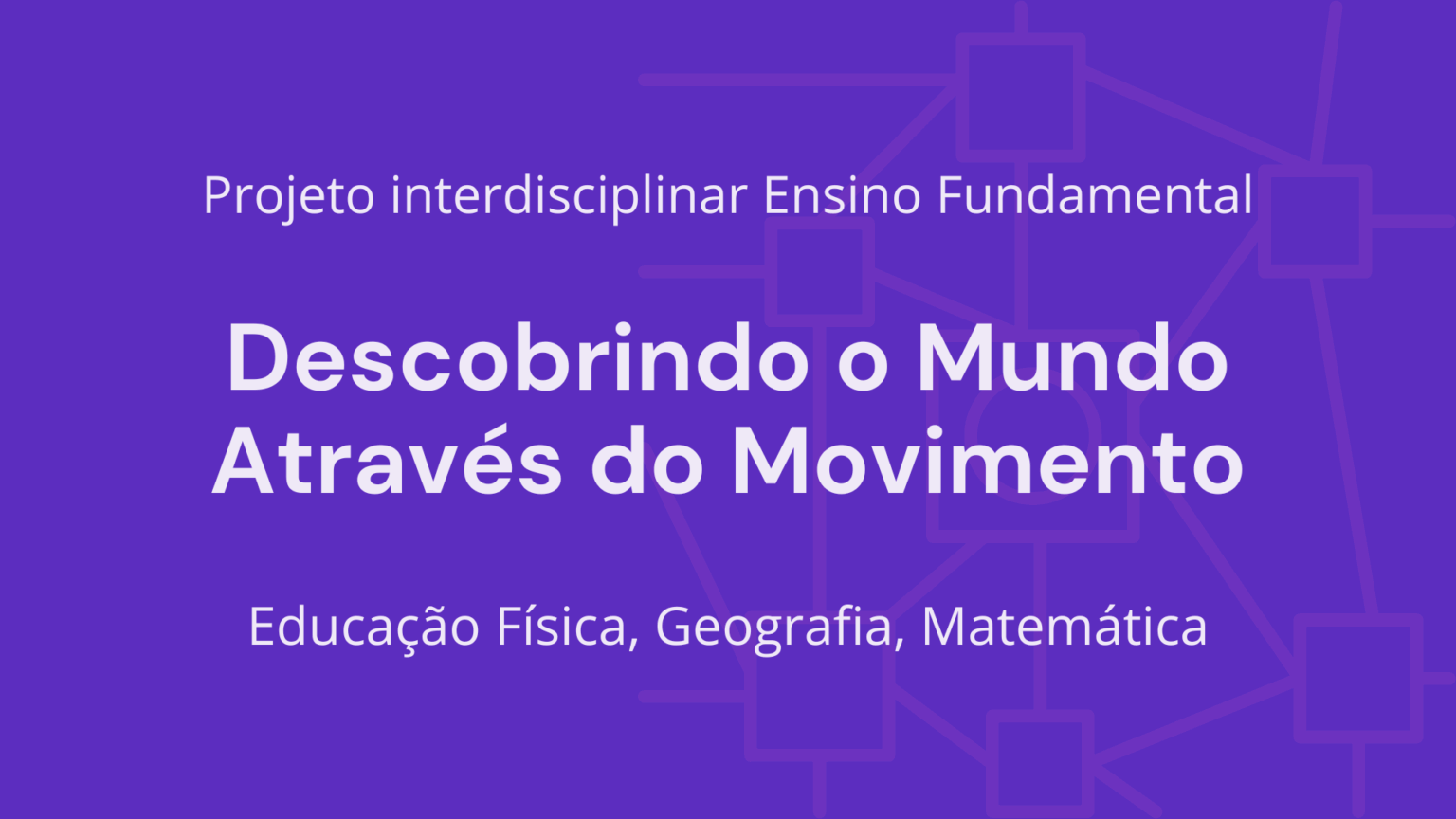 Projeto Interdisciplinar: Movimento, Geografia e Matemática