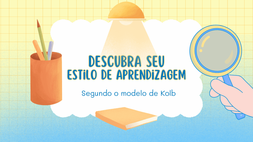 Tecnologias para a vida: Descubra seu estilo de aprendizagem: Aplicando o modelo de Kolb