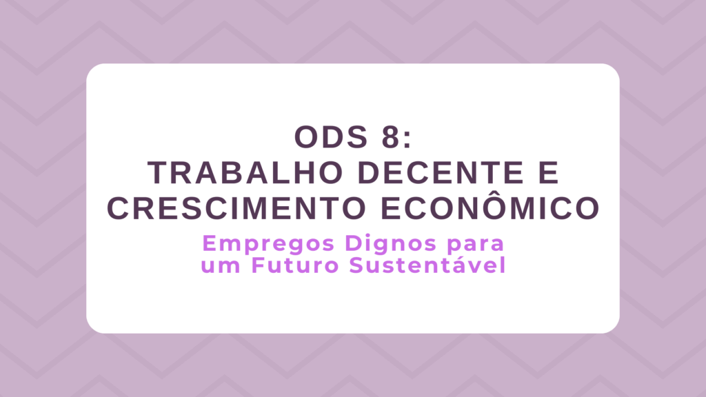 Tecnologias para a vida: ODS 8 – Trabalho Decente e Crescimento ...